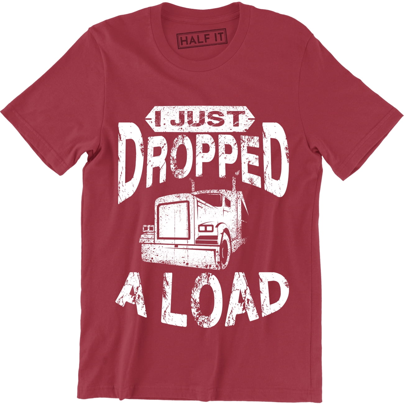 I Just Dropped A Load Truck Driver Cab Accessories Trucker Men's T ...