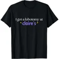 I Just Got A Lobotomy At Work Funny Dark Humor Quote Unisex T-Shirt, up ...