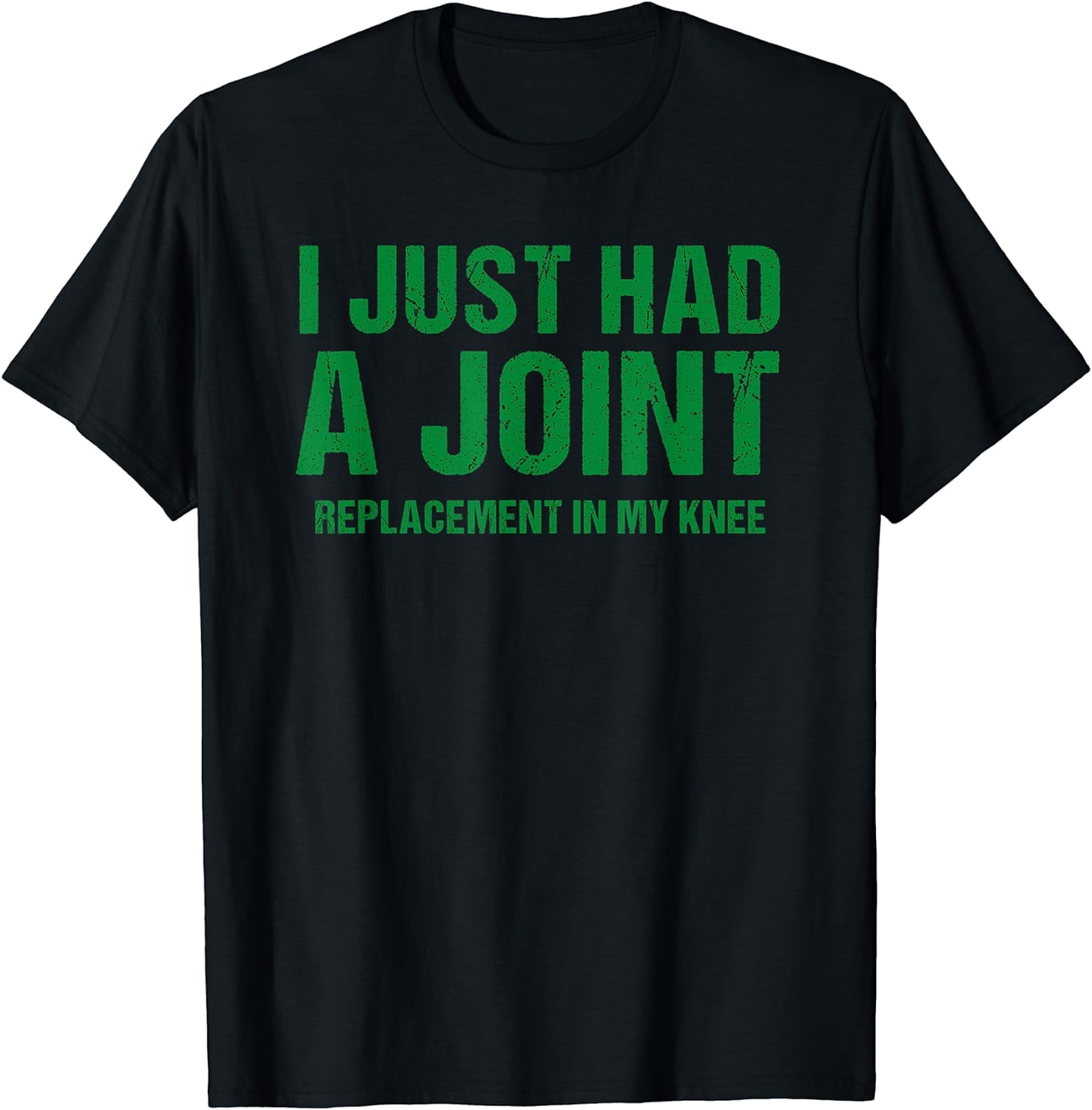 I Just Had A Joint Replacement In My Knee Funny Knee Surgery T-Shirt ...