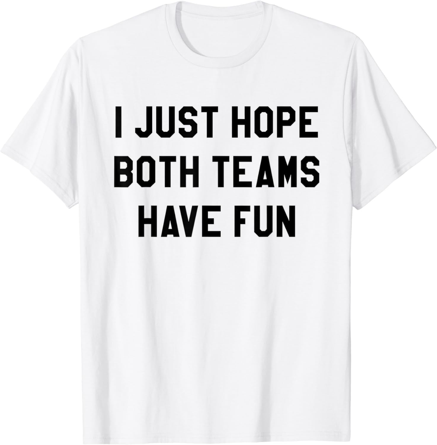 I Just Hope Both Teams Have Fun T Shirts for Men,Women,Kids - Walmart.com