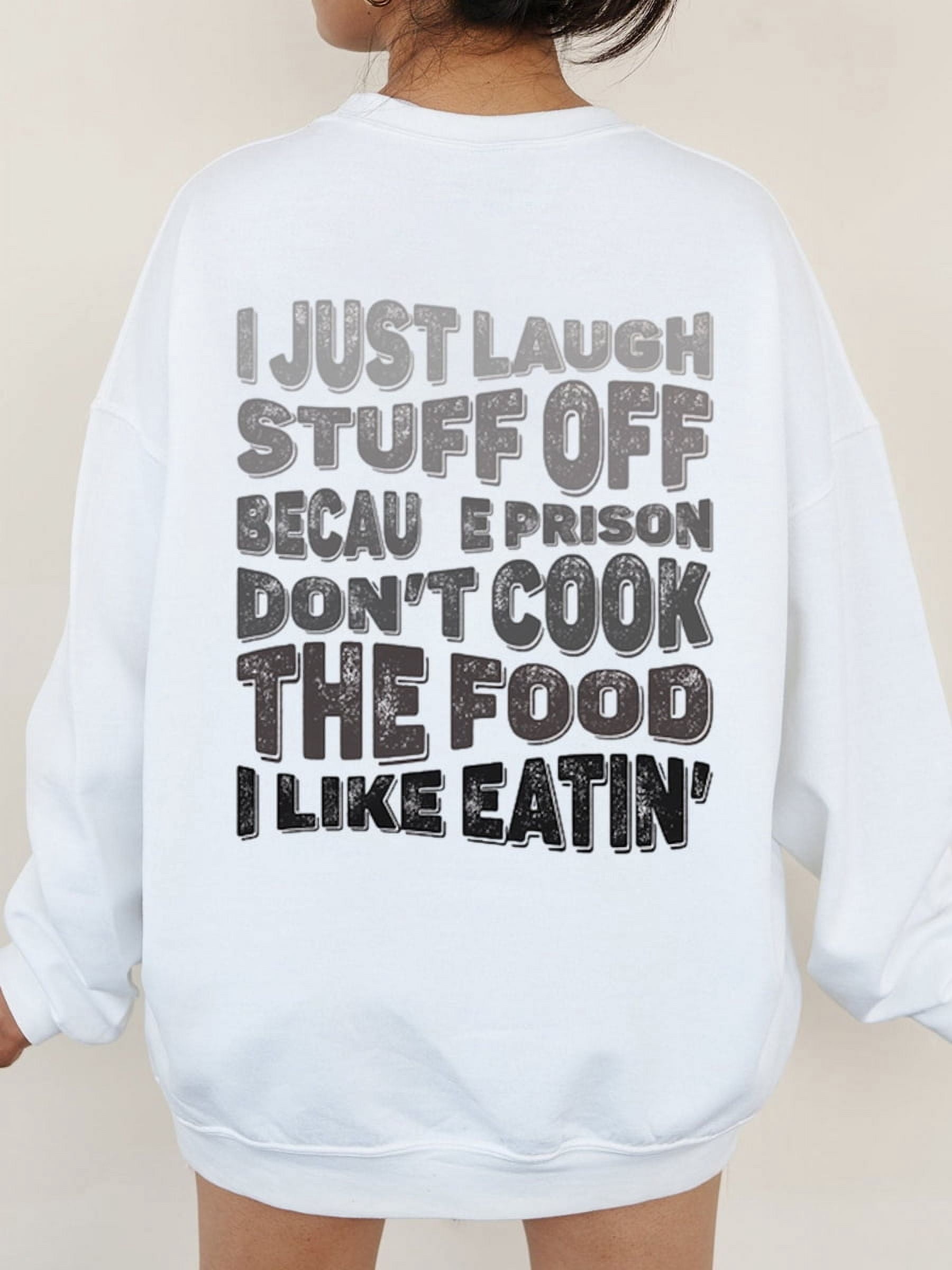 I Just Laugh Stuff Off Because Prison Don'T Cook The Food I Like Eatin ...