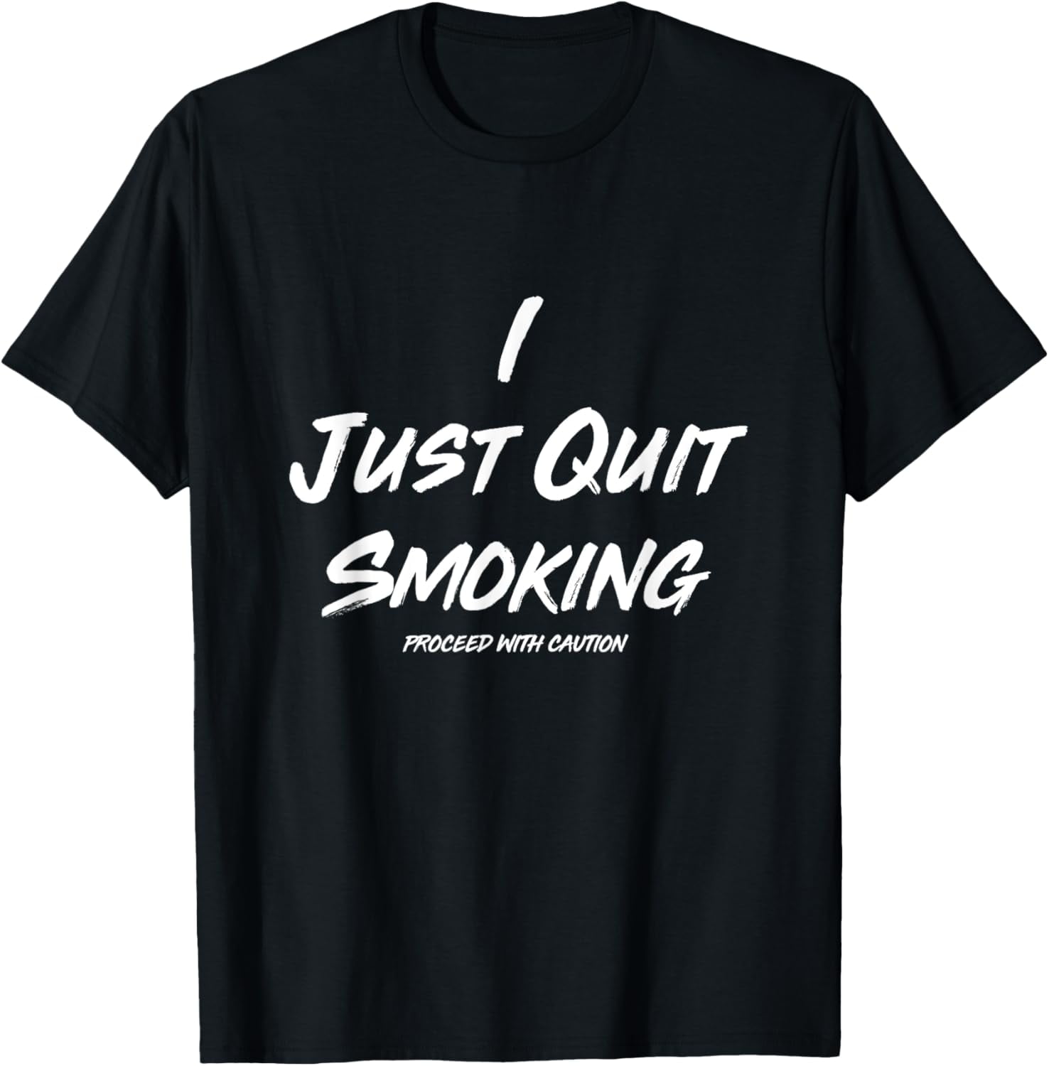 I Just Quit Smoking Proceed With Caution T-Shirt - Walmart.com