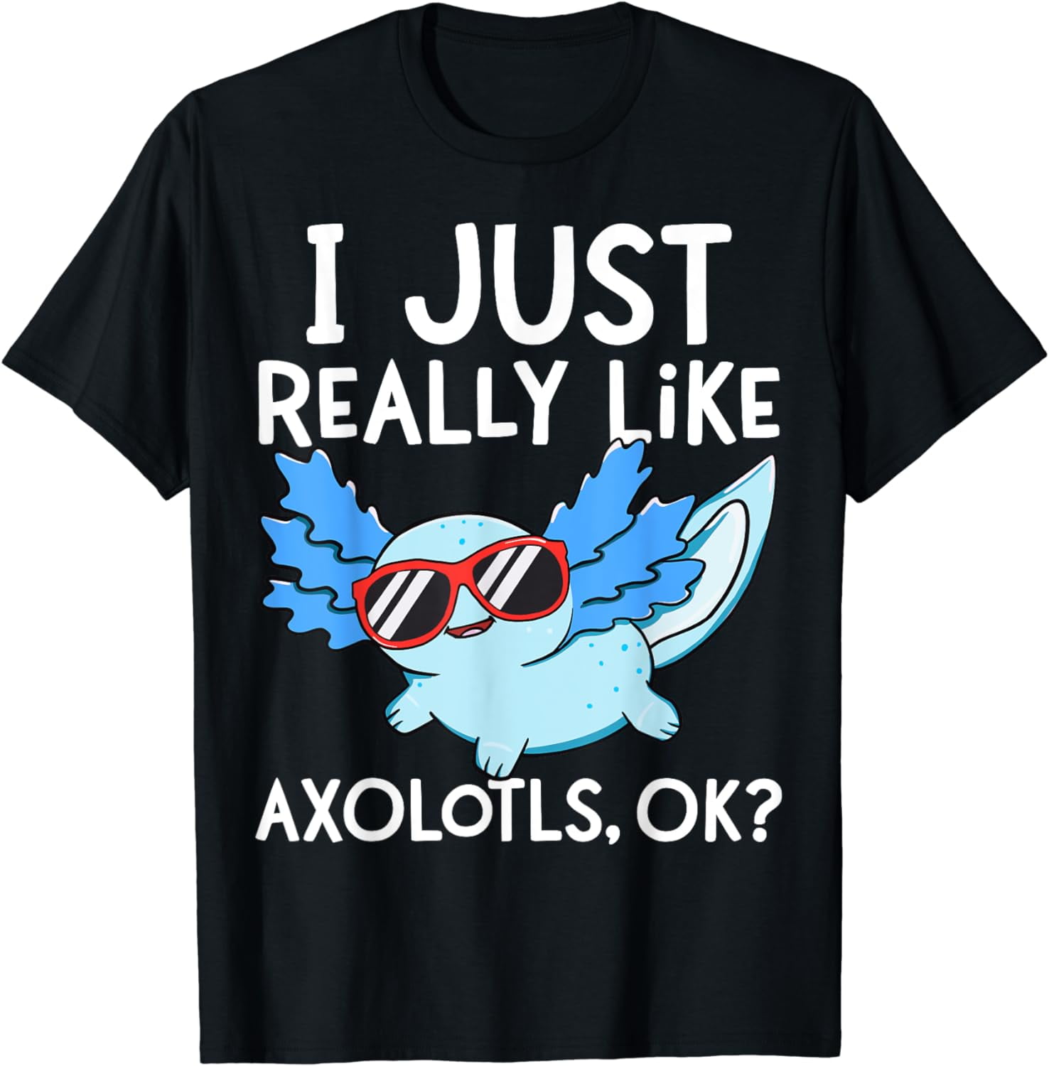 I Just Really Like Axolotls Ok Girl Boy Kids Kawaii Axolotl T-Shirt ...