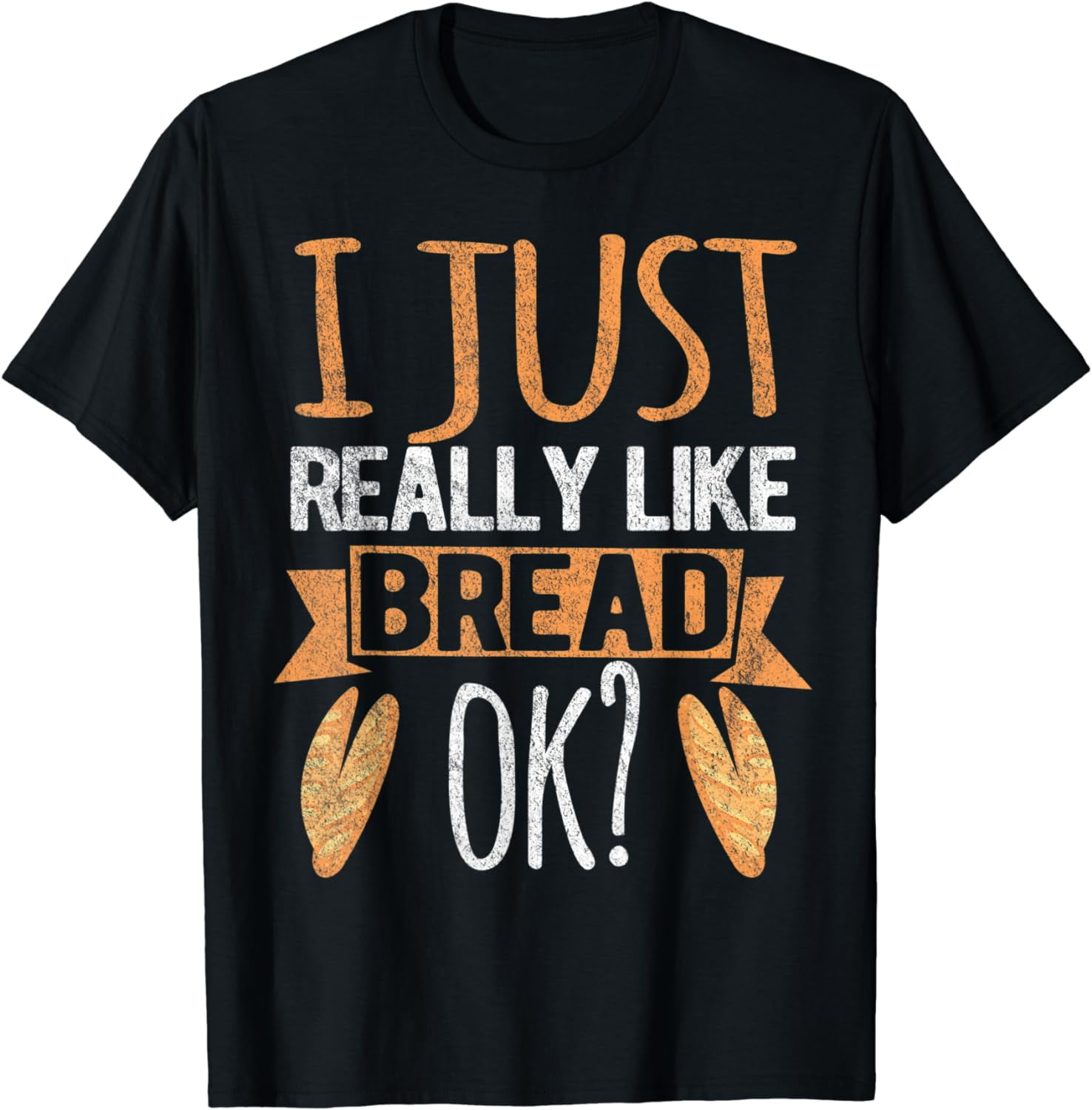 I Just Really Like Bread Ok Funny Bread Baking Baker Retro T-Shirt ...
