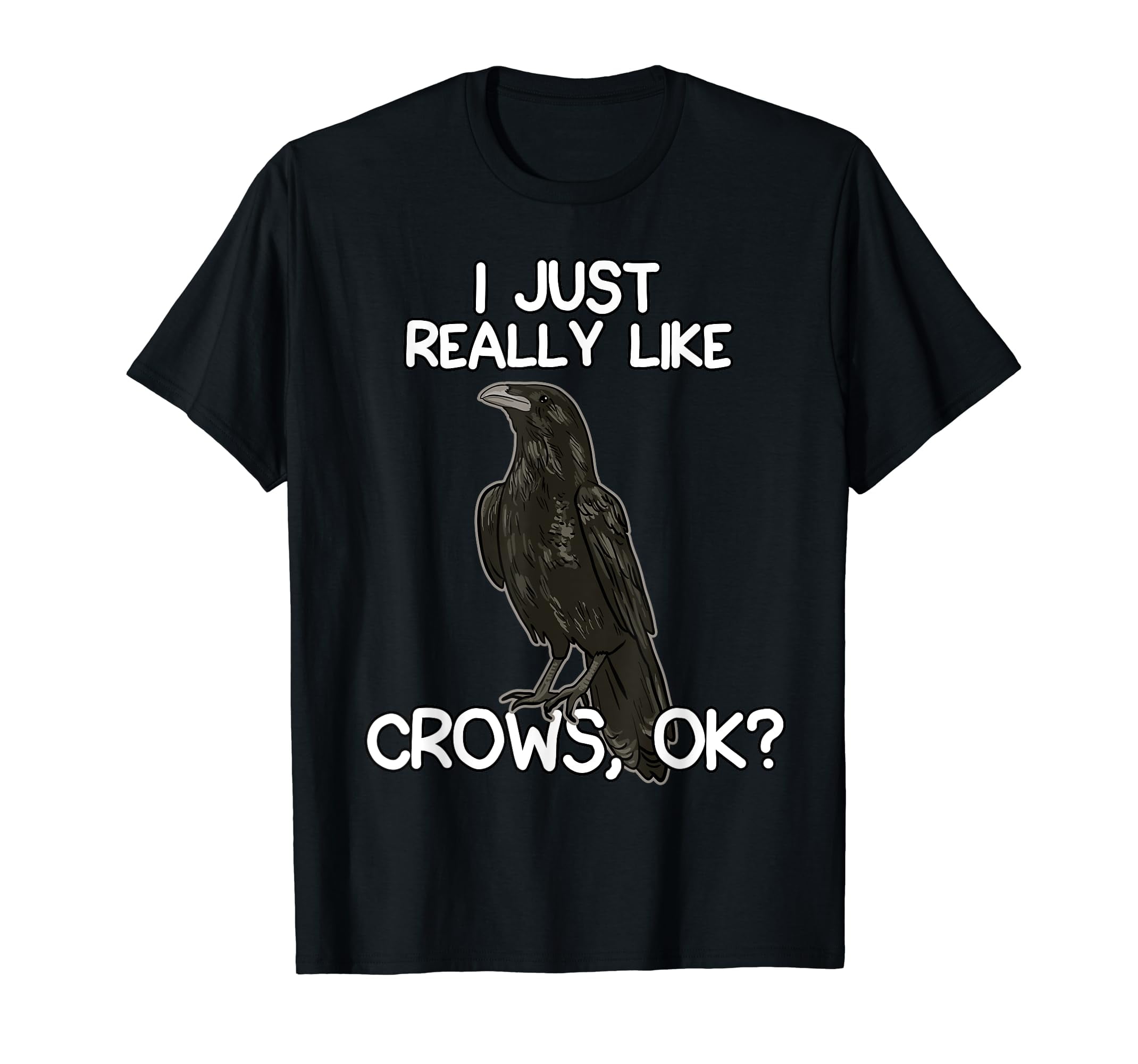 I Just Really Like Crows for Crow and Raven Lovers Black T-Shirt ...