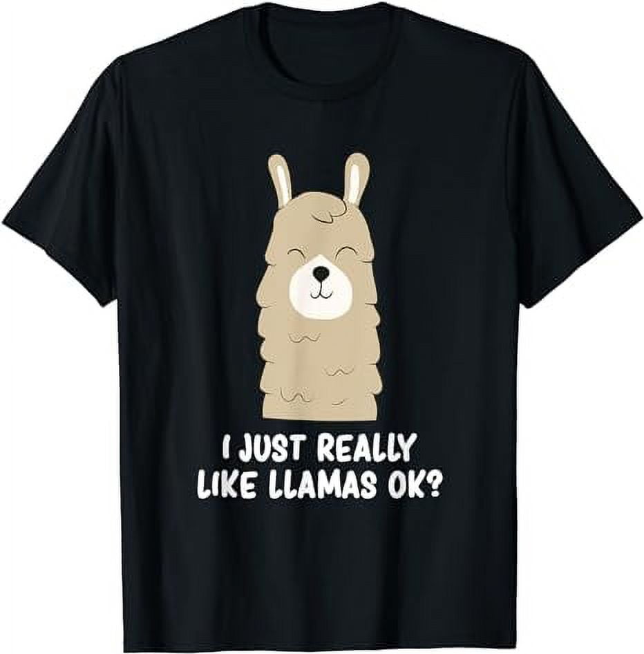 I Just Really Like Llama Okay Funny Llama Alpaca Lover T-Shirt ...