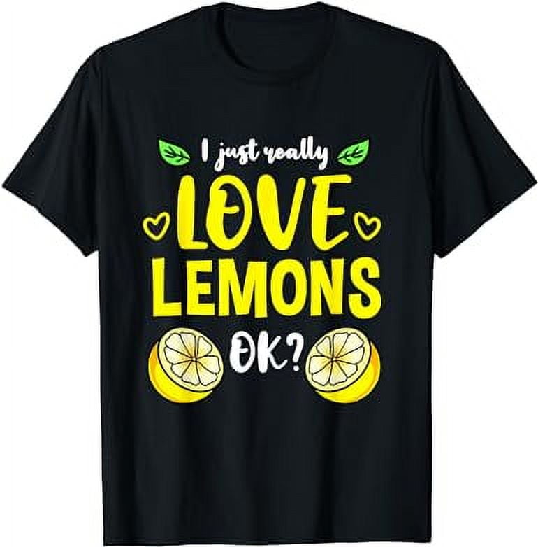 I Just Really Love Lemons Ok T-Shirt - Walmart.com