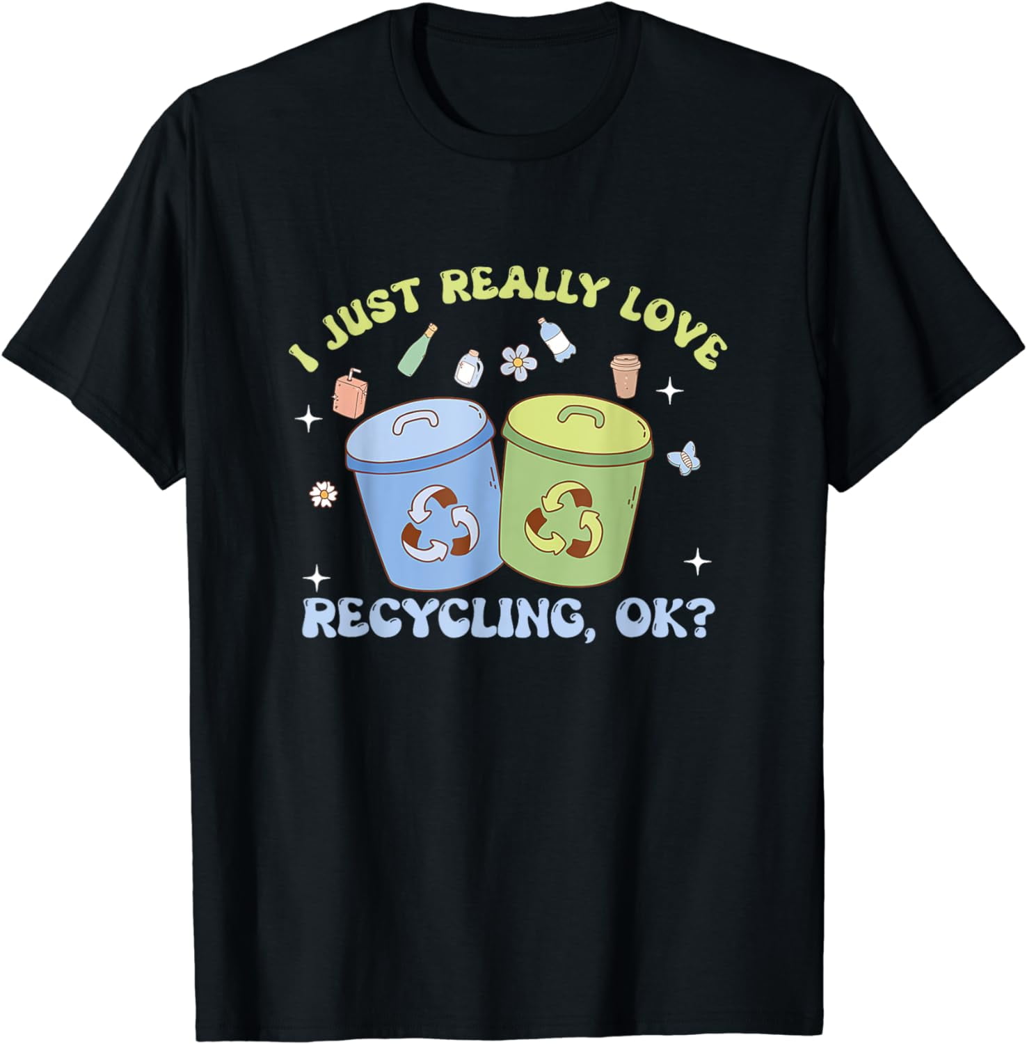 I Just Really Love Recycling Bins Earth Day Recycle Funny T-Shirt - Walmart.com