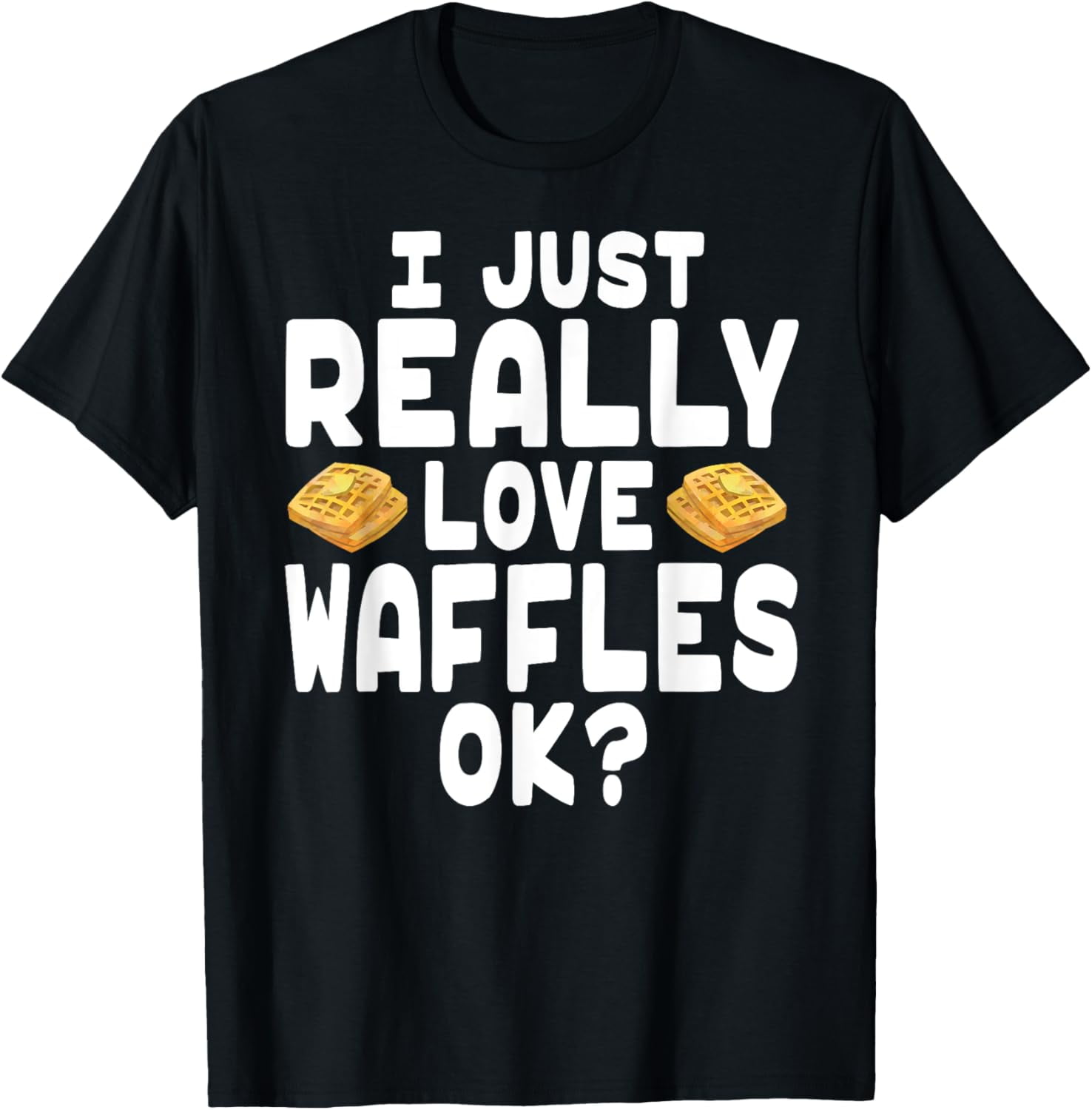 I Just Really Love Waffles - Cute Waffle Lover T-Shirt - Walmart.com