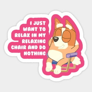 I Just Want To Relax In My Relaxing Chair And Do Nothing Sticker Bluey ...