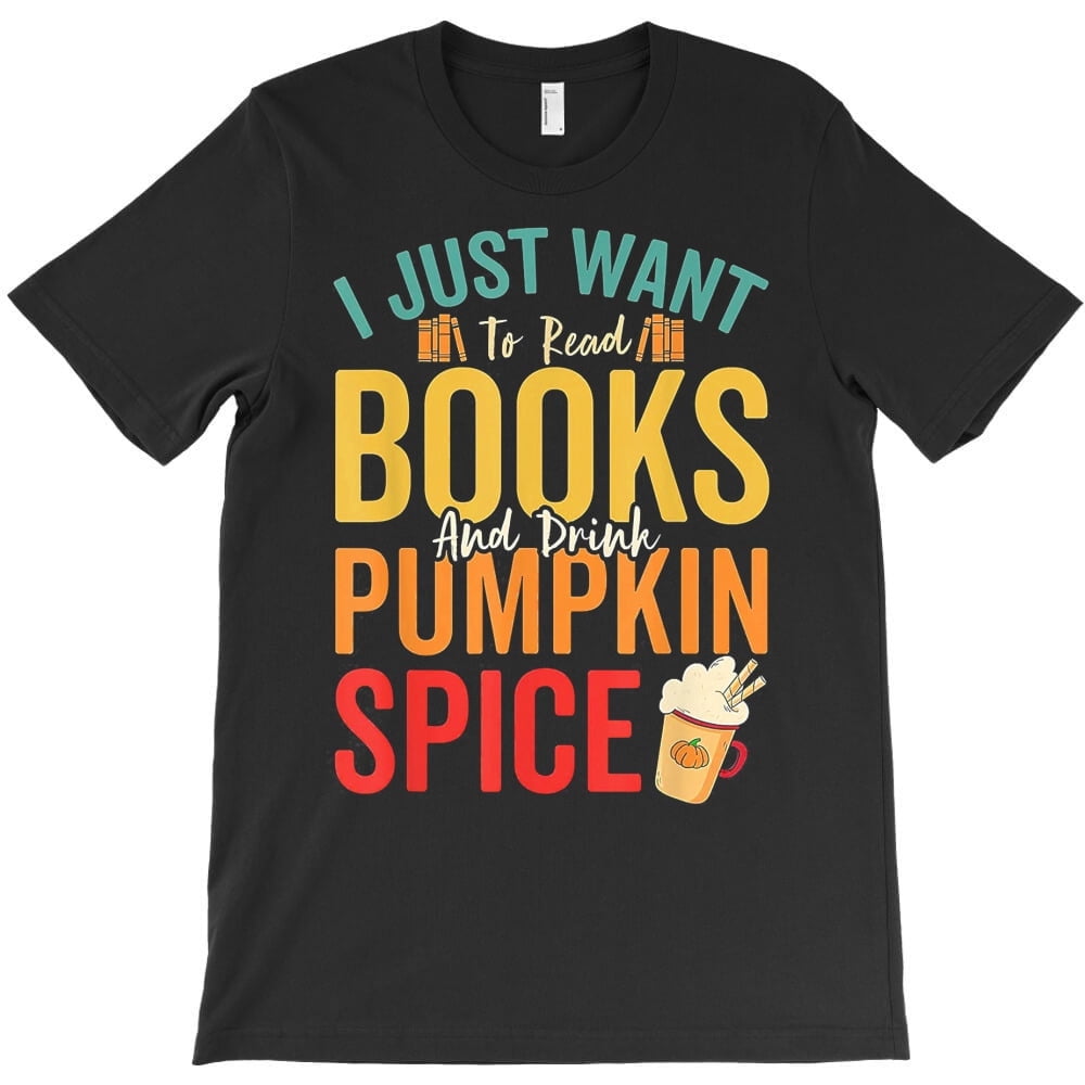 I Just Want To Read Books & Drink Pumpkin Spice Funny Fall Season - USA ...