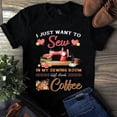 I Just Want To Sew In Sewing Room Drink Coffee Graphic Tee Shirt,for ...