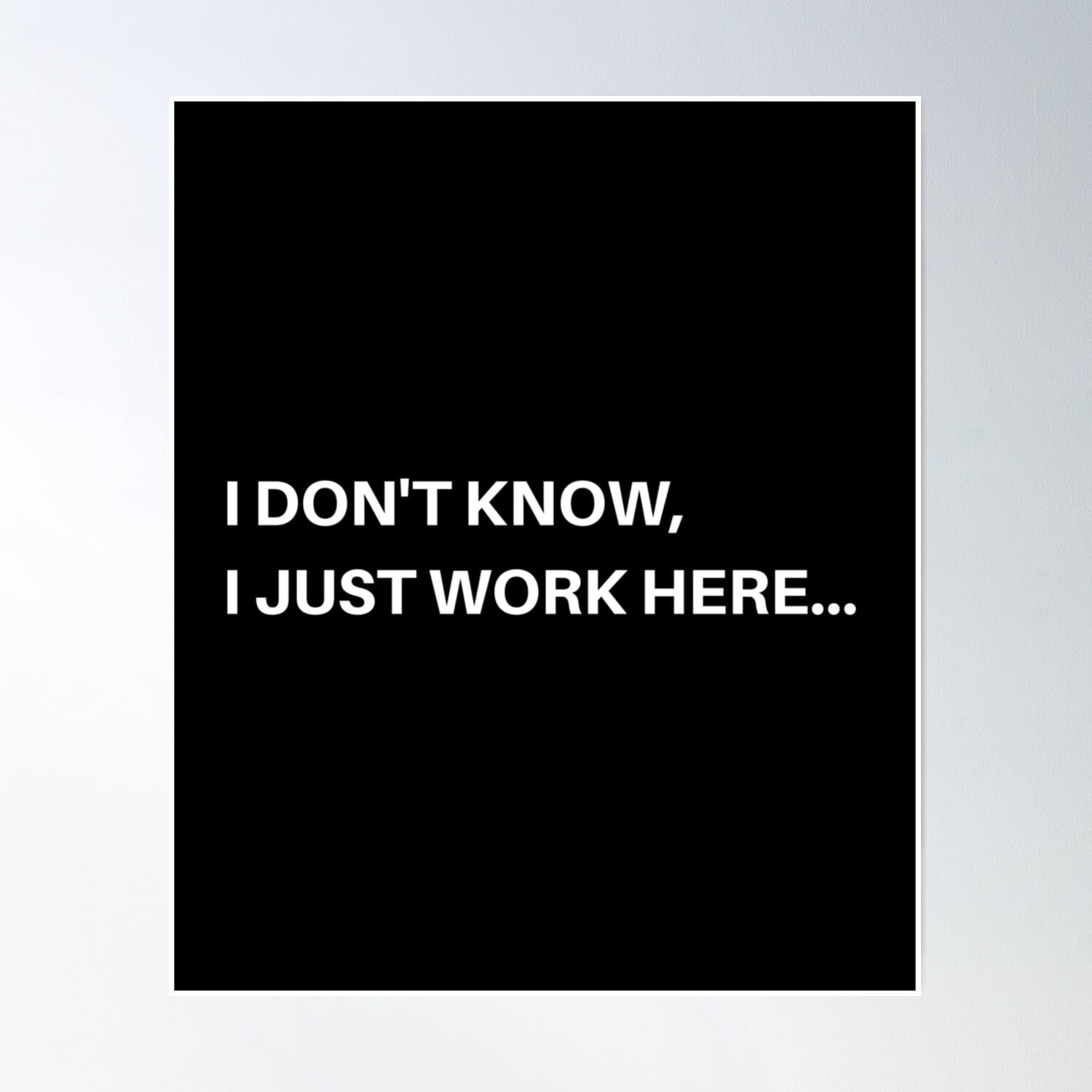 I Just Work Here Poster Wall Art, Modern Wall Decor, 8x12 UNFRAMED ...