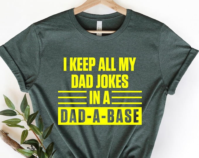 I Keep All My Dad Jokes In A Dad A Base, Dad Shirt, Dadabase Shirt ...