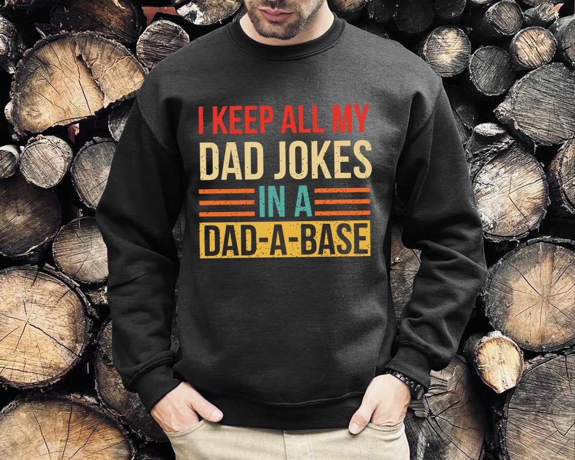 I Keep All My Dad Jokes In A Dad-a-base SweatNew Dad, Father's Day ...