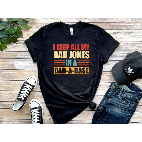 I Keep All My Dad Jokes In My D-A-Base Shirt Dad Jokes Shirt Funny Dad ...