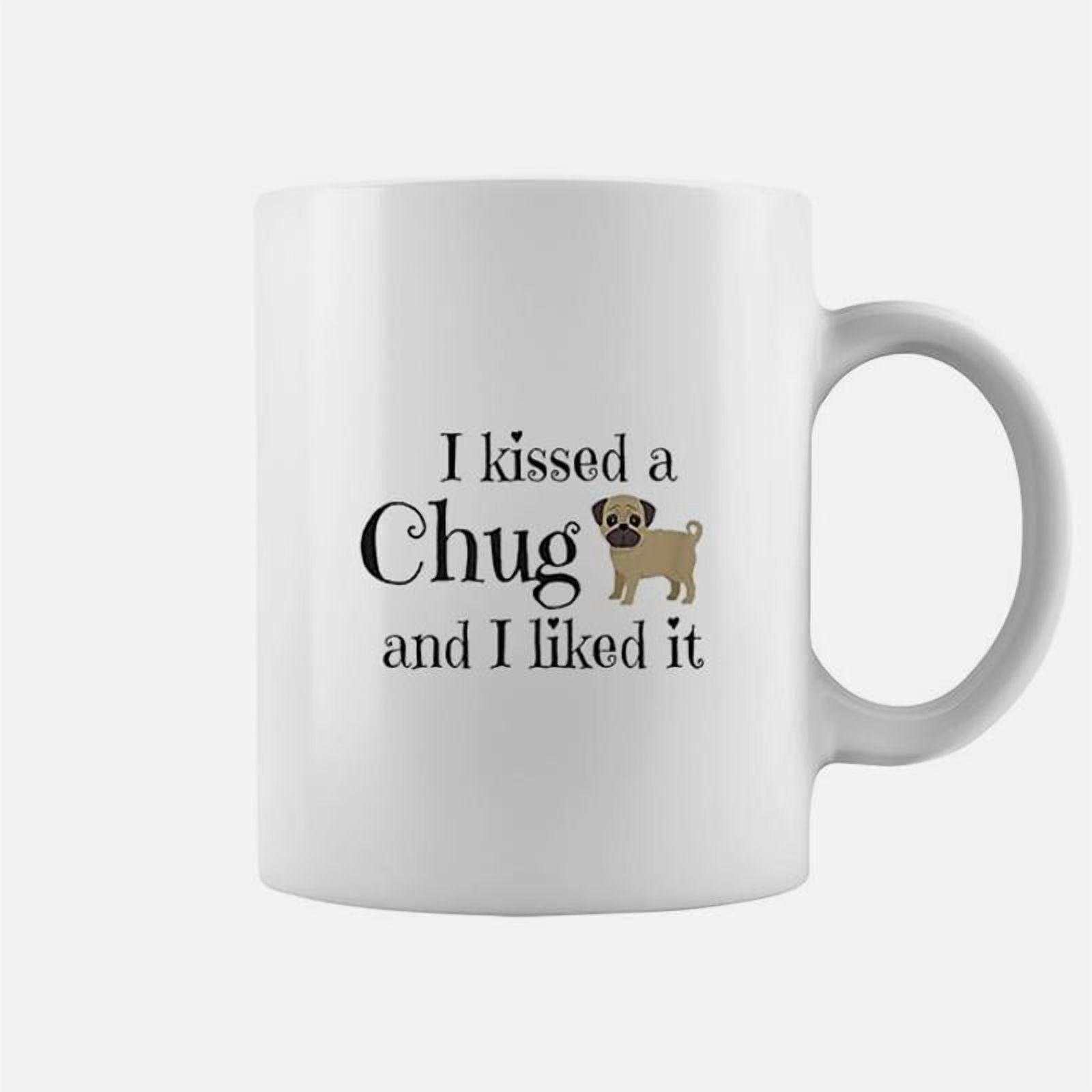 I Kissed A Chug And I Liked It Coffee Mug - Walmart.com