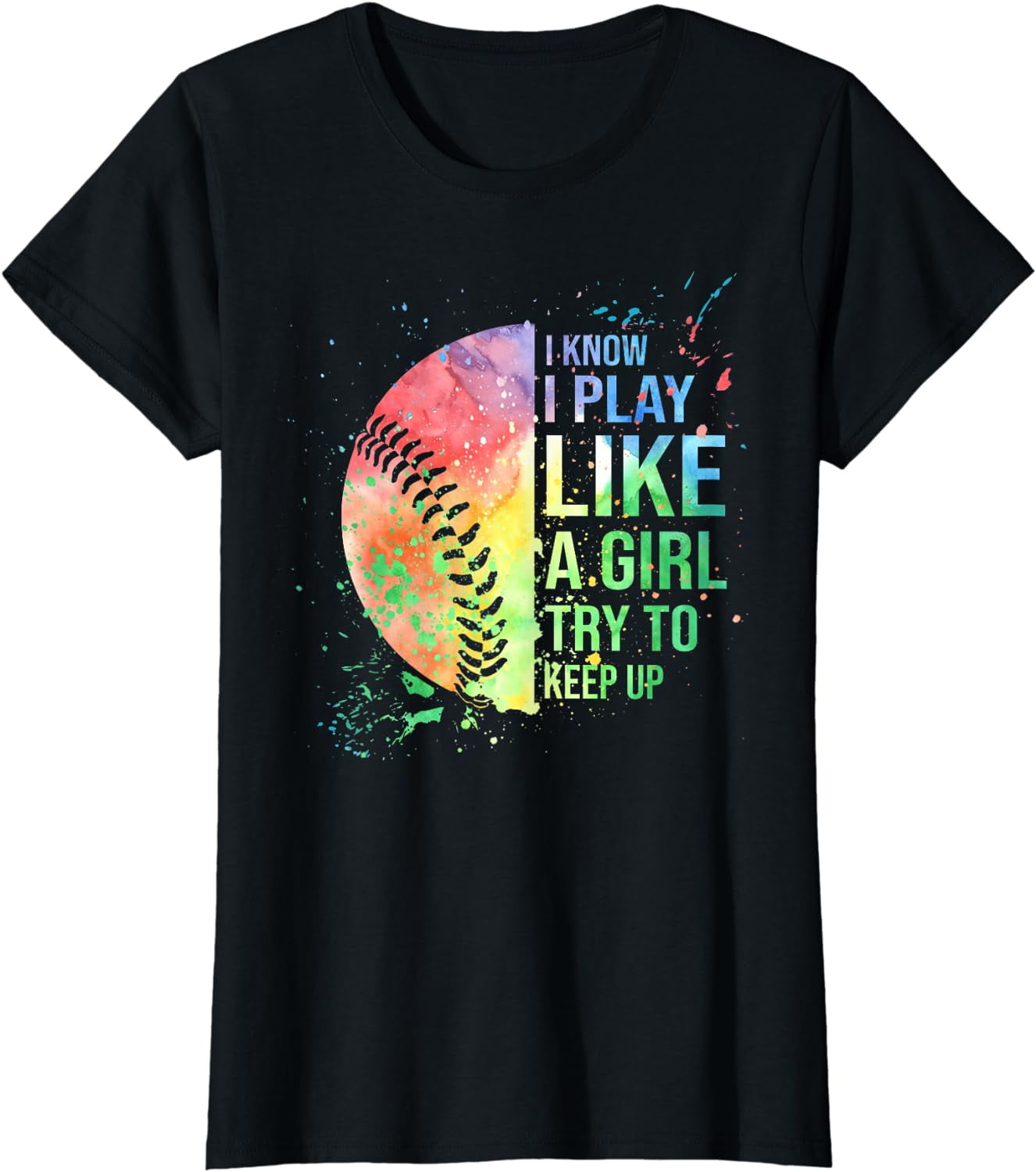 I Know I Play Like A Girl Try To Keep Up Softball Shirt Gift - Walmart.com