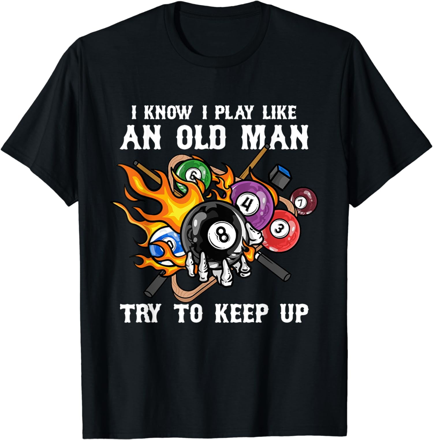 I Know I Play Like An Old man try To keep up I Billiards T-Shirt - Walmart.com