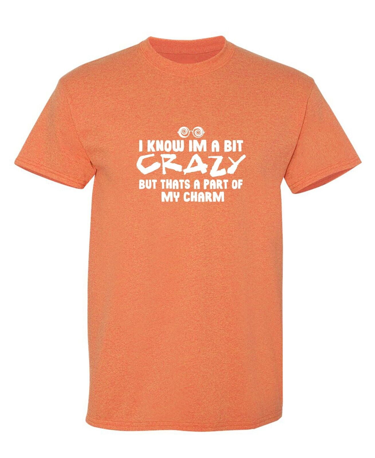 I Know Im A Bit Crazy Sarcastic Humor Graphic Tees Gift For Mens ...