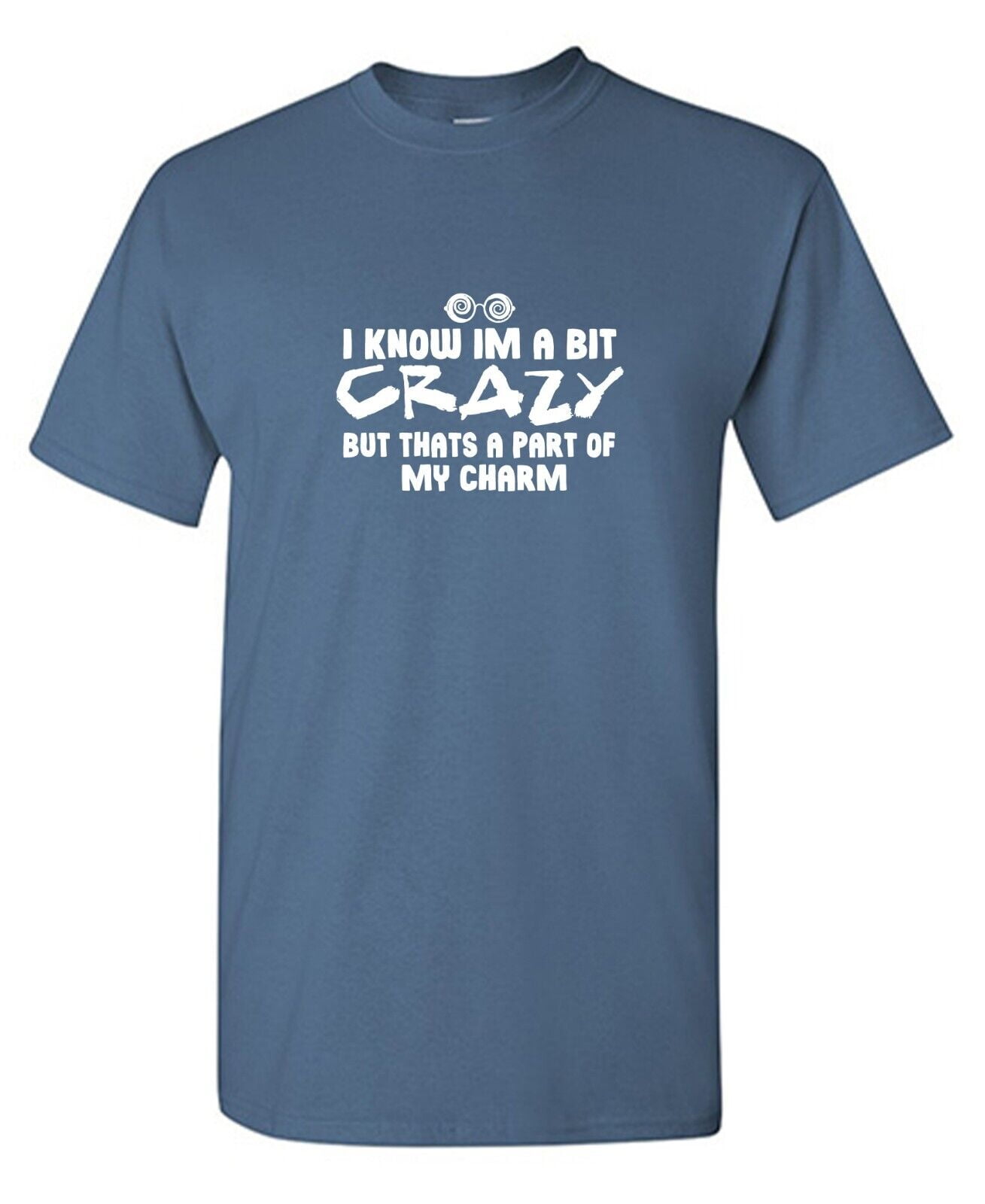 I Know Im A Bit Crazy Sarcastic Humor Graphic Tees Gift For Mens ...