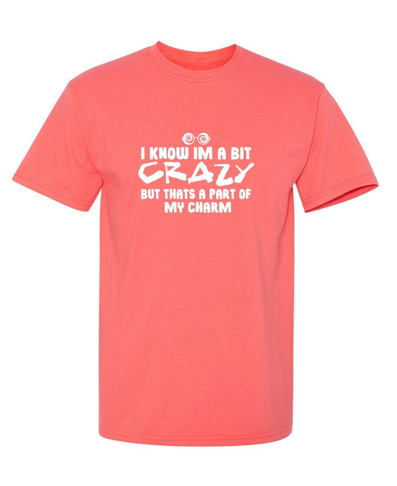 I Know Im A Bit Crazy Sarcastic Humor Graphic Tees Gift For Mens ...