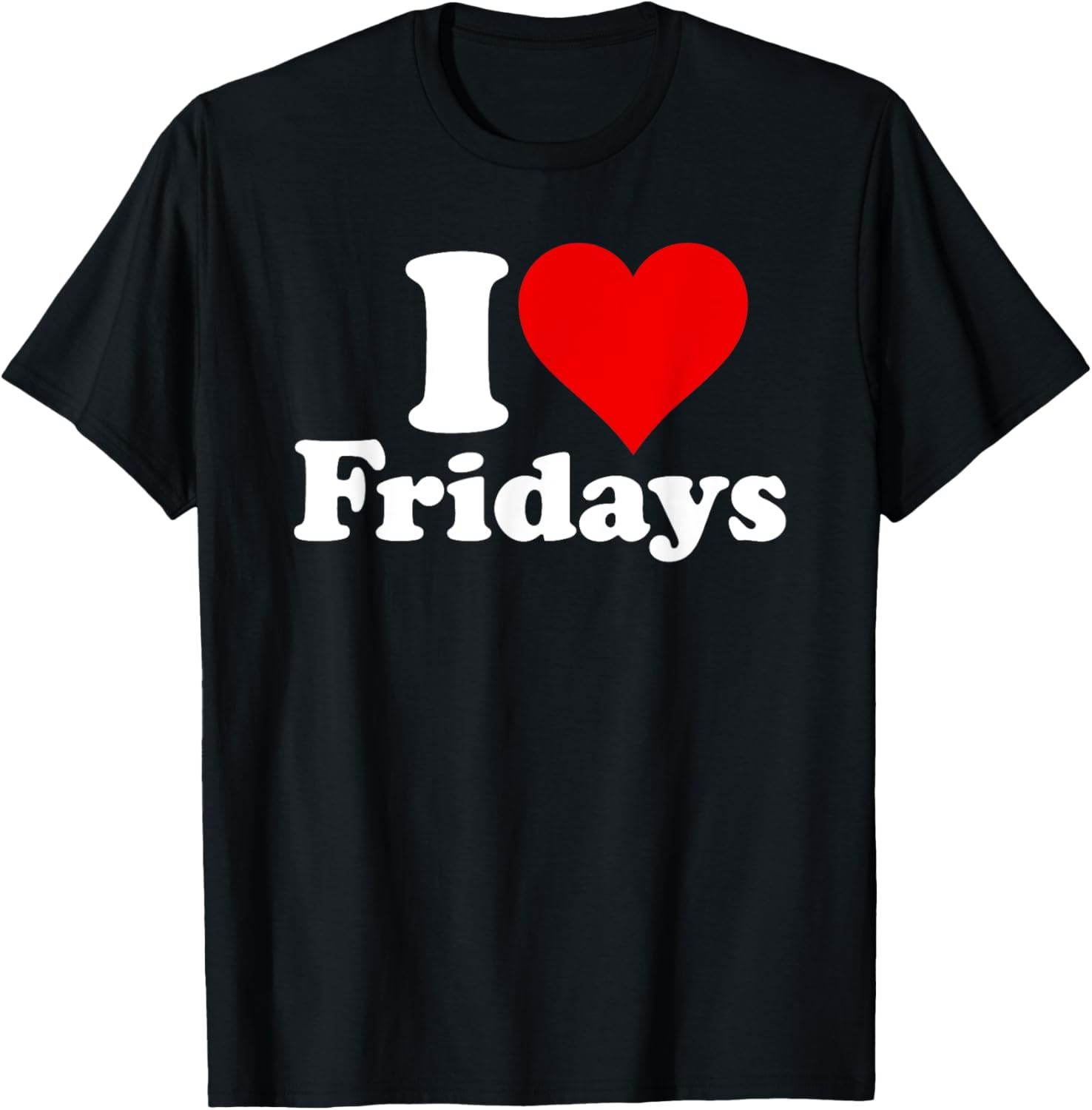 I LOVE HEART FRIDAYS T-ShirtI LOVE FRIDAYS FUN APPAREL100% cotton ...