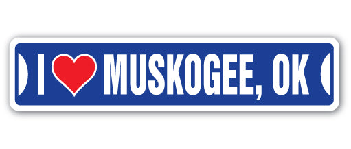 I LOVE MUSKOGEE OKLAHOMA Street Sign ok city state us wall road décor ...