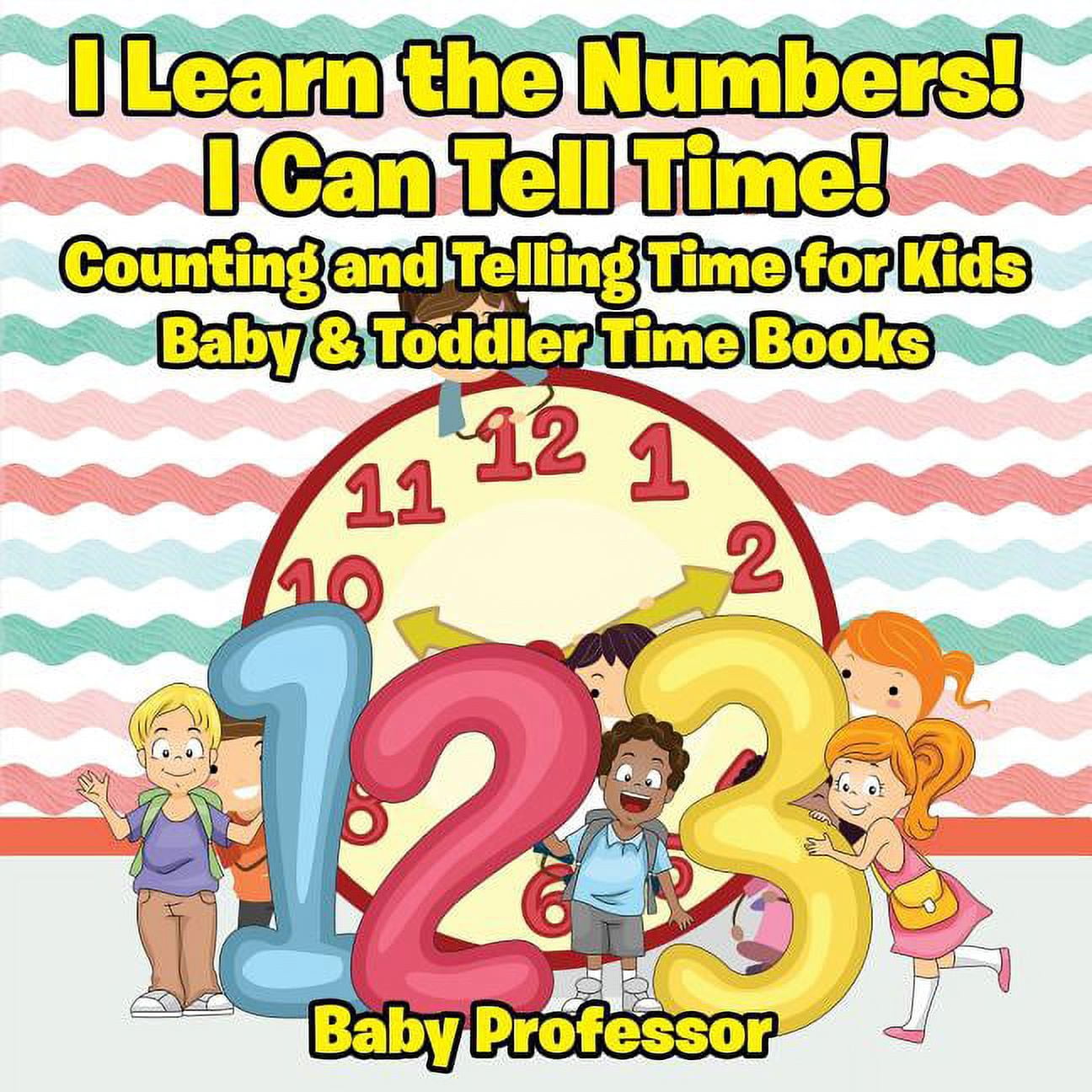 I Learn the Numbers! I Can Tell Time! Counting and Telling Time for ...