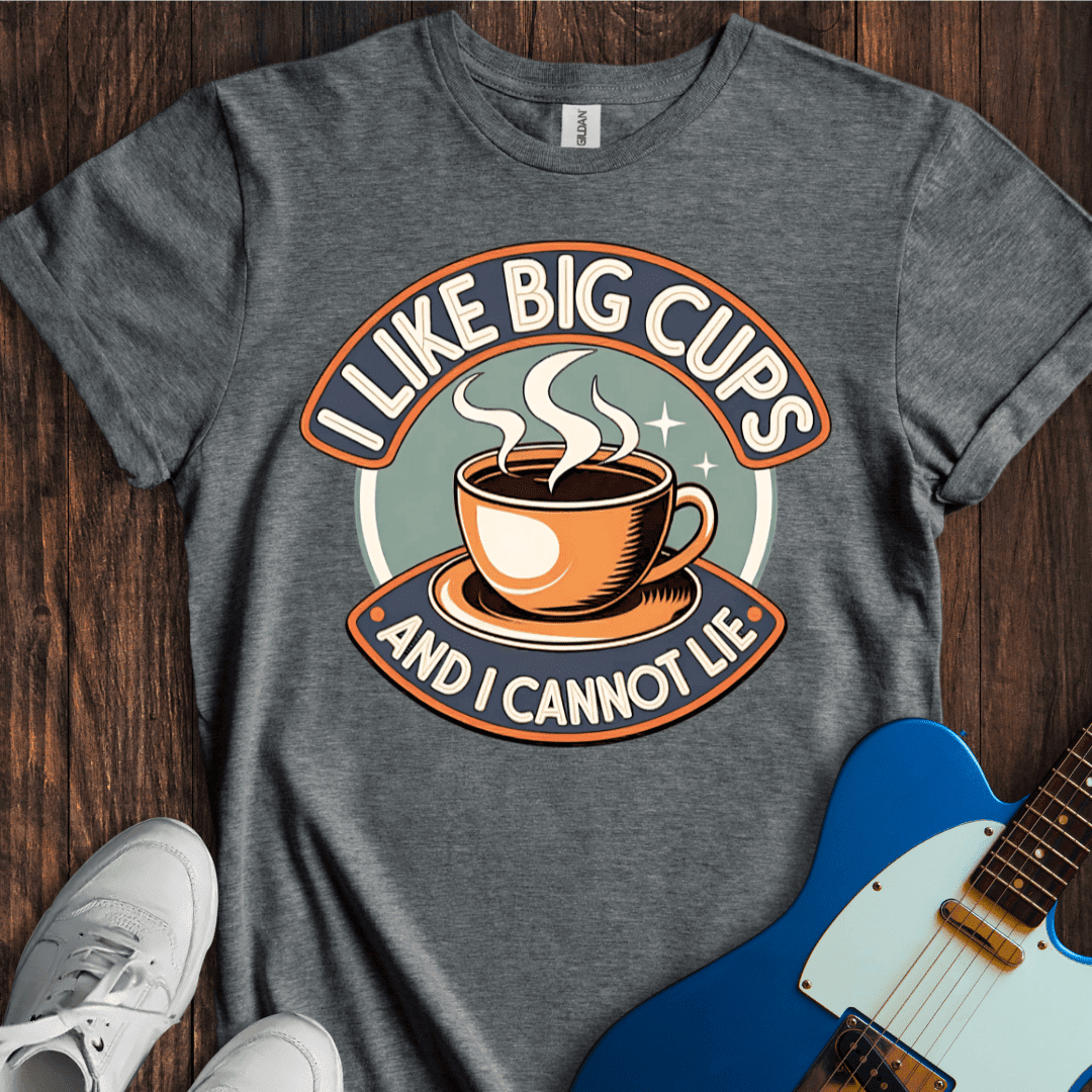 I Like Big Cups And I Cannot Lie T-Shirt - Walmart.com