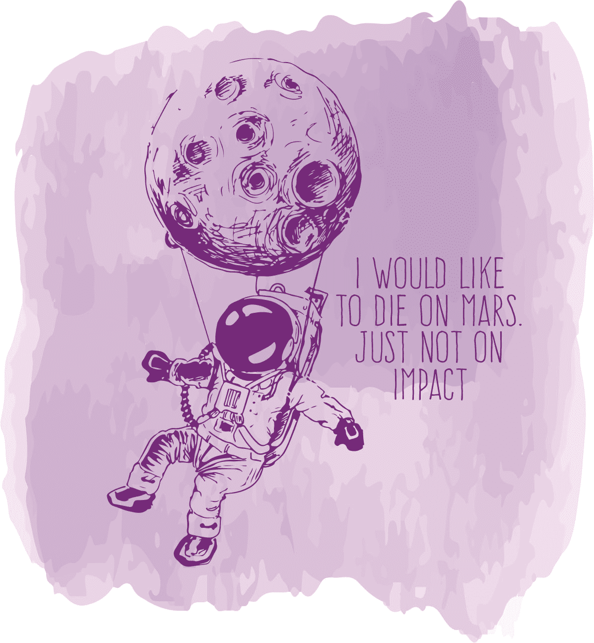 I Would Like To Die On Mars Astronaut Astronomy Sayings Quotes Mantra ...