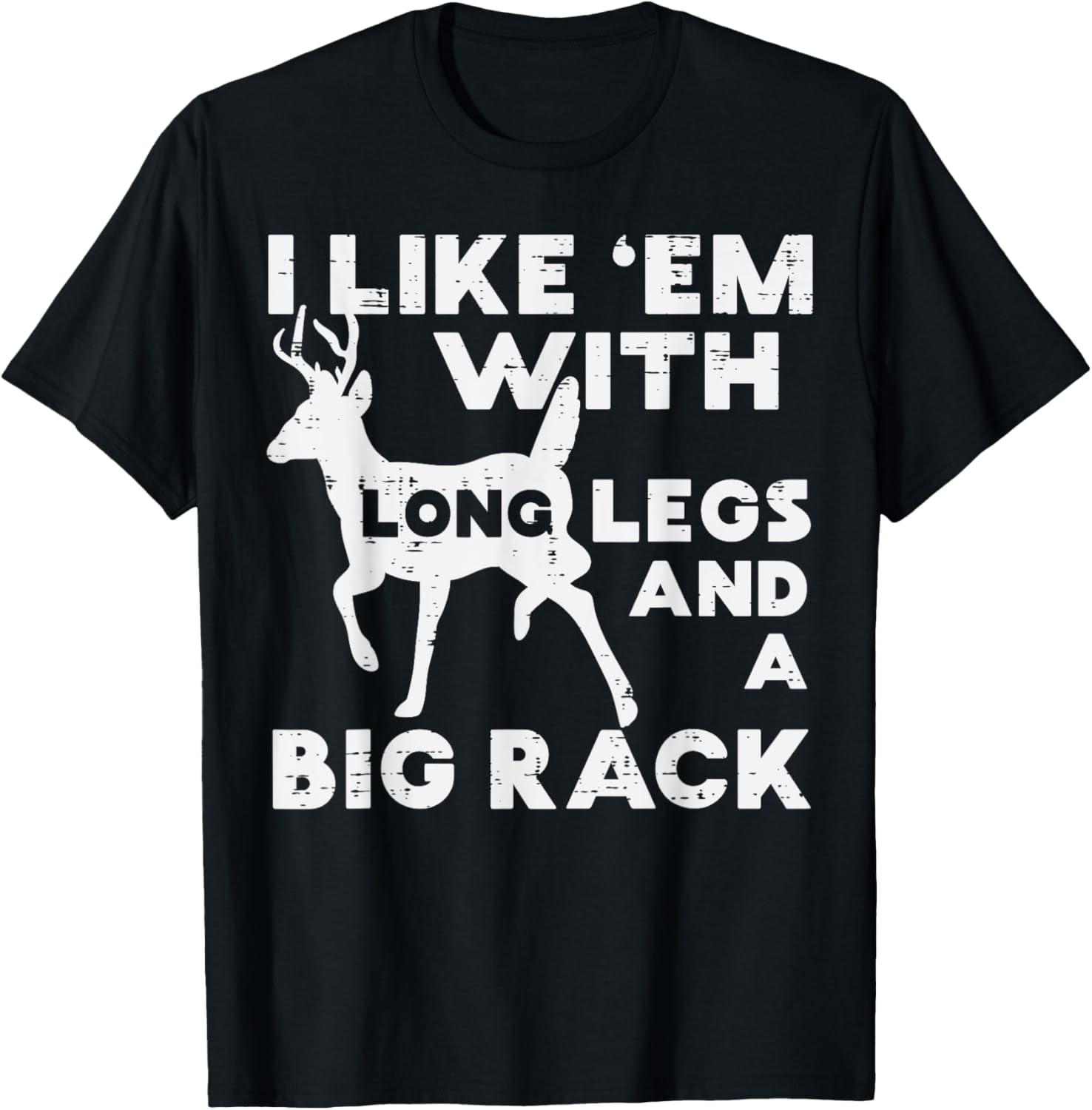 I Like Em With Long Legs and a Big Rack Deer Graphic Humorous Hunting ...