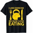 I Like Exercise Because I Love Eating Gym Workout Fitness Graphic Tee ...