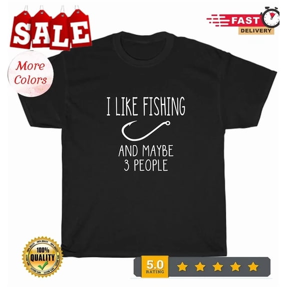 I Like Fishing And Maybe 3 People Fish Fisherman Gear T-Shirt Unisex ...