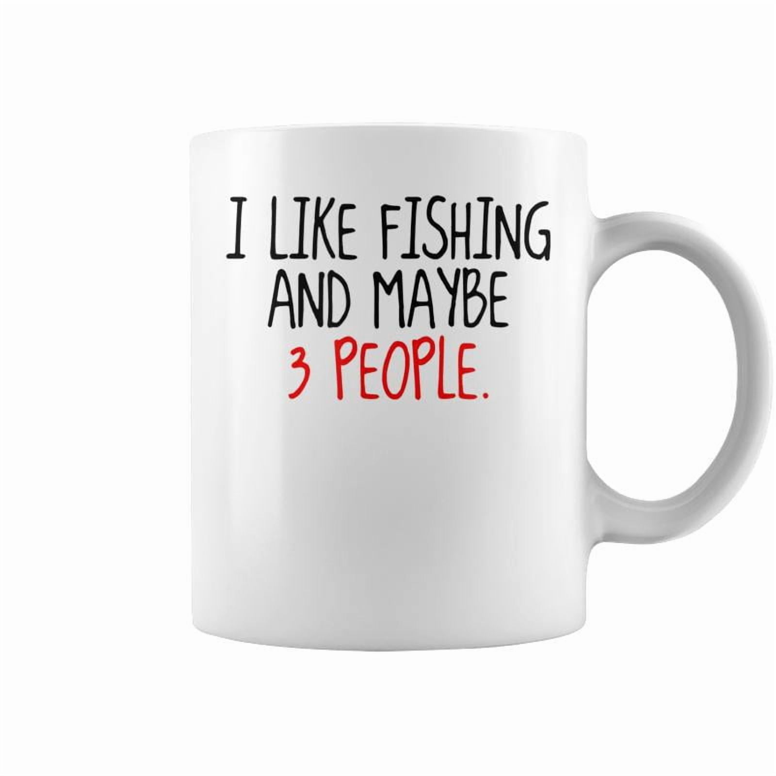 I Like Fishing And Maybe 3 People Fisherman Gift Coffee Mugs - Walmart.com