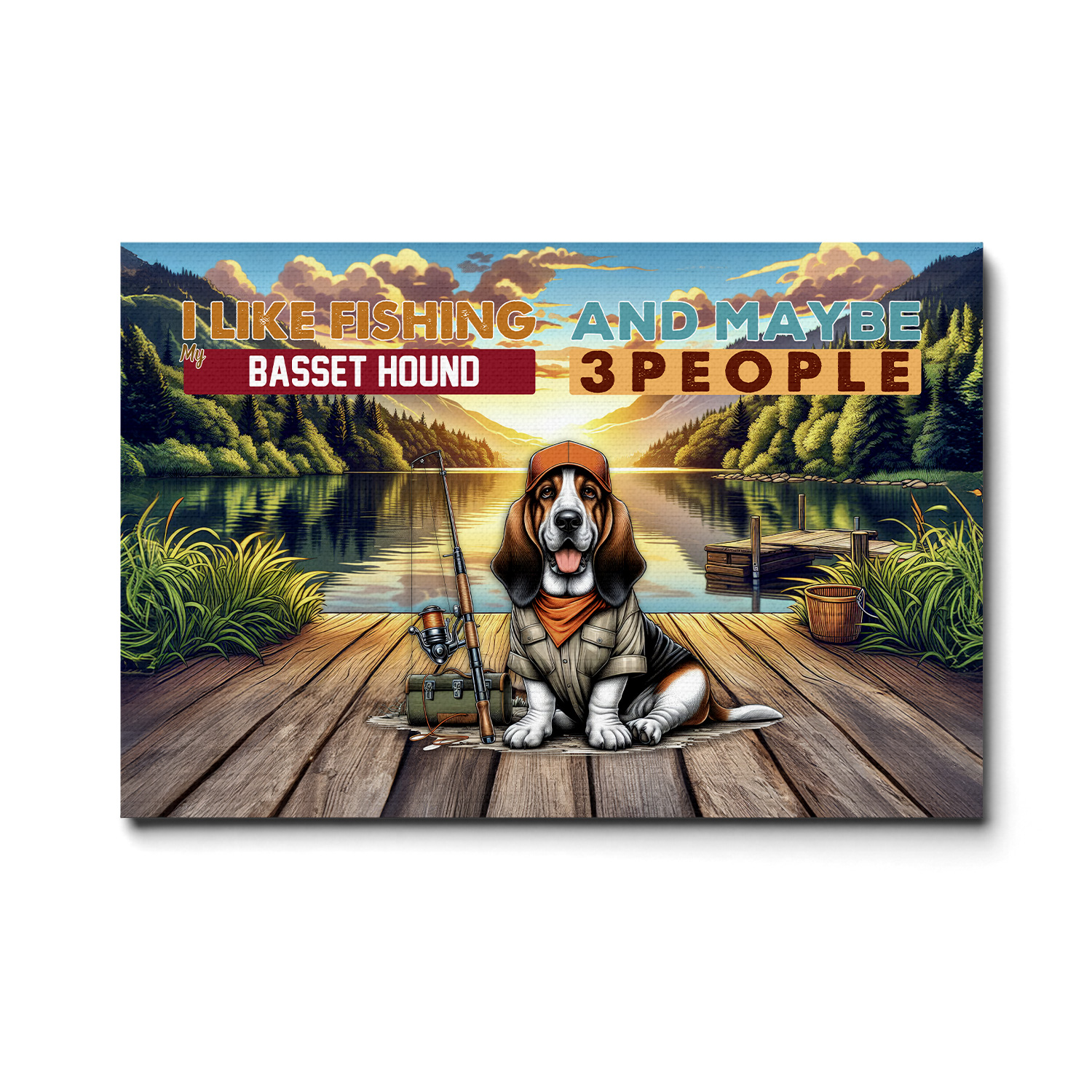 I Like Fishing, and My Basset Hound, and Maybe 3 People. Happy Father's ...