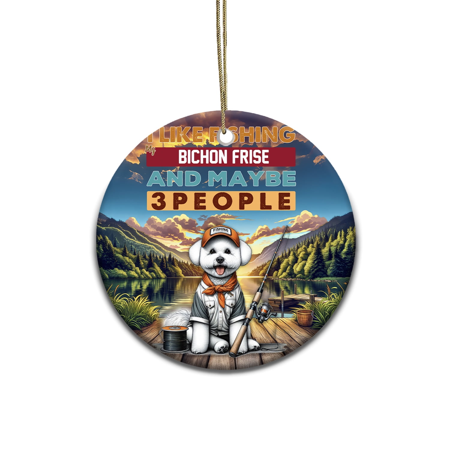 I Like Fishing, and My Bichon Frise, and Maybe 3 People. Happy Father's ...