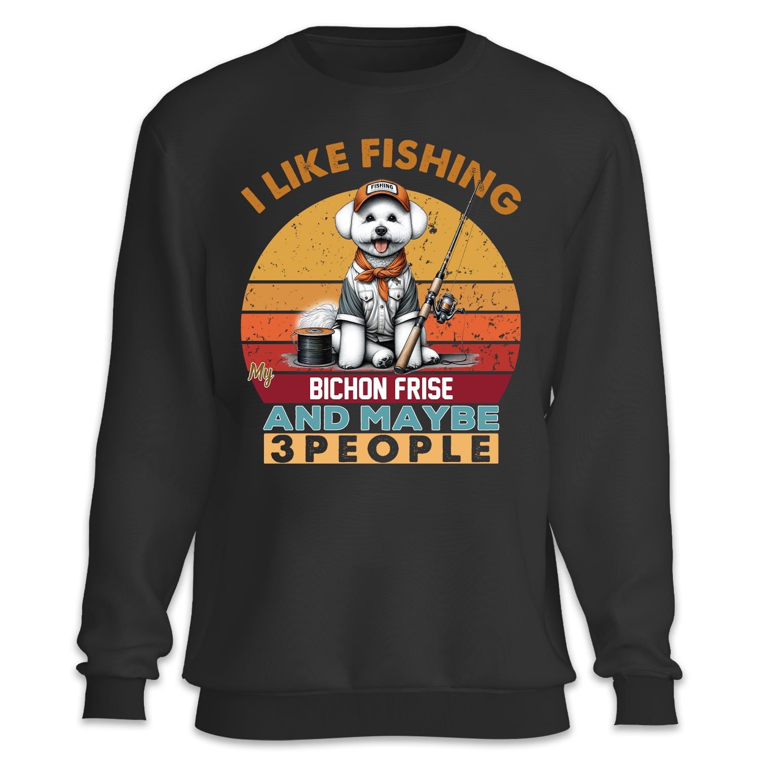 I Like Fishing, and My Bichon Frise, and Maybe 3 People. Happy Father's ...