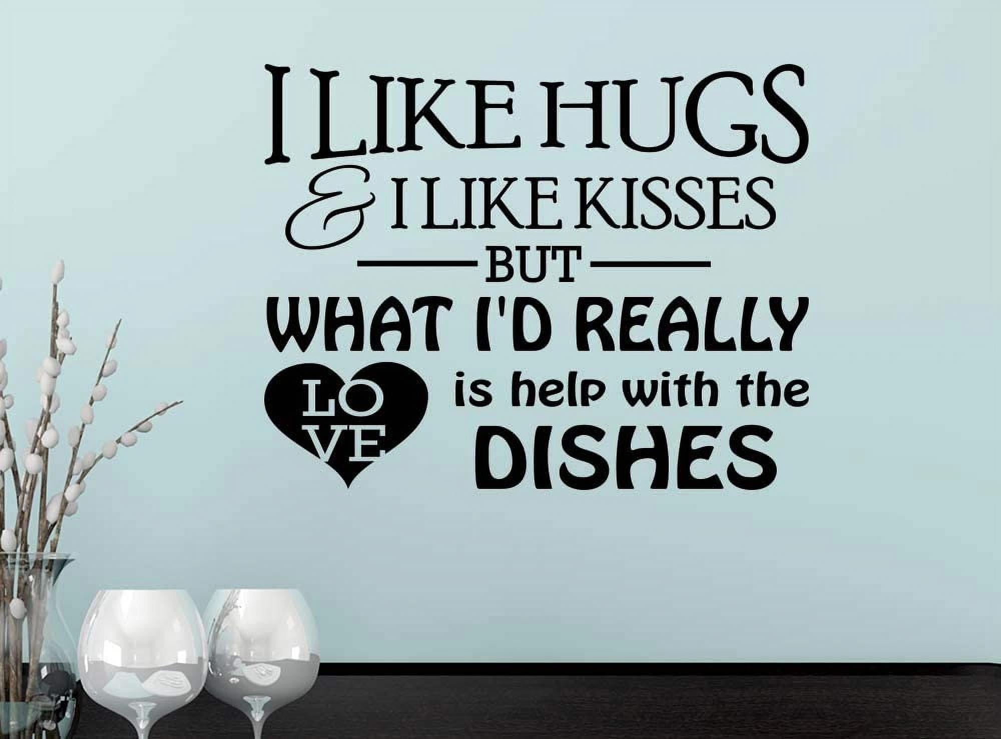 I Like Hugs & I Like Kisses but I'd Really Love Help with The Dishes 23 ...
