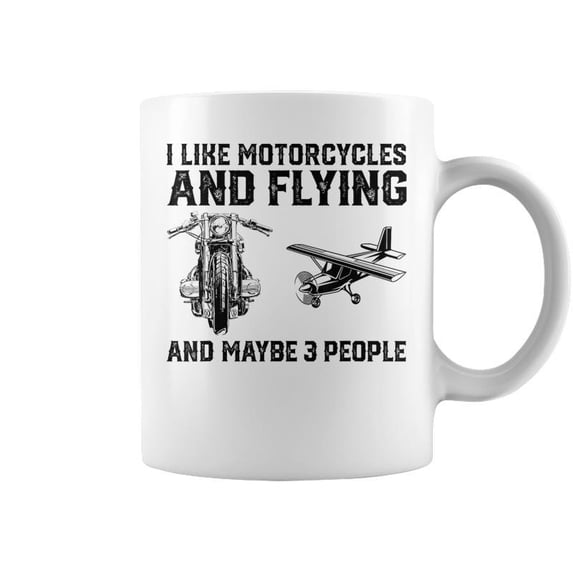 I Like Motorcycles And Flying And Maybe 3 People Saying Coffee Mugs ...
