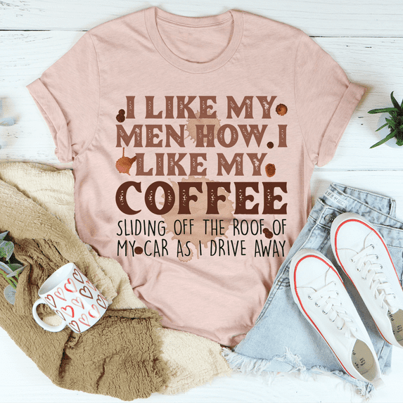I Like My Men How I Like My Coffee Tee Ash S Peachy Sunday T-Shirt ...