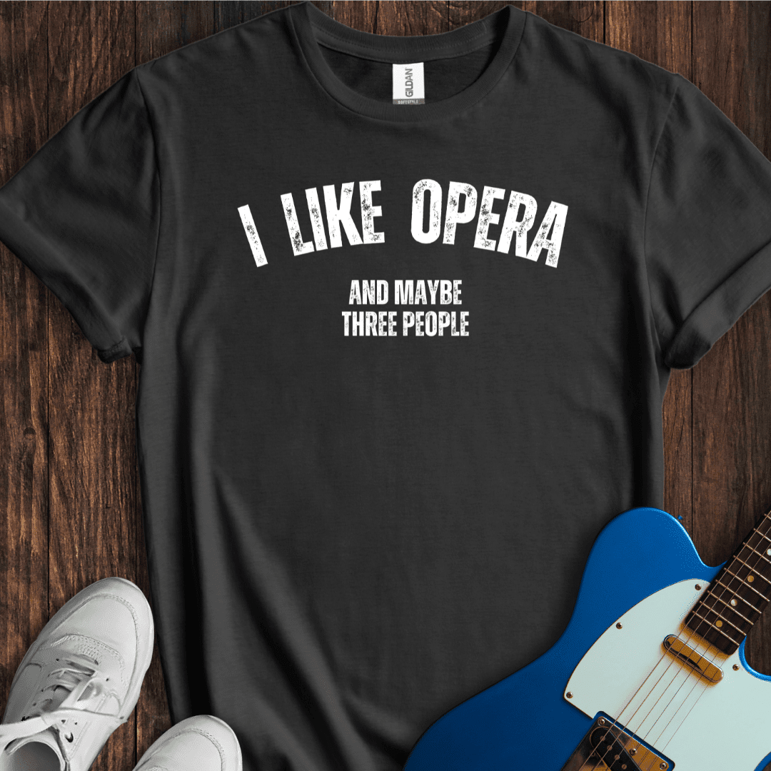 I Like Opera And Maybe Three People T-Shirt - Walmart.com