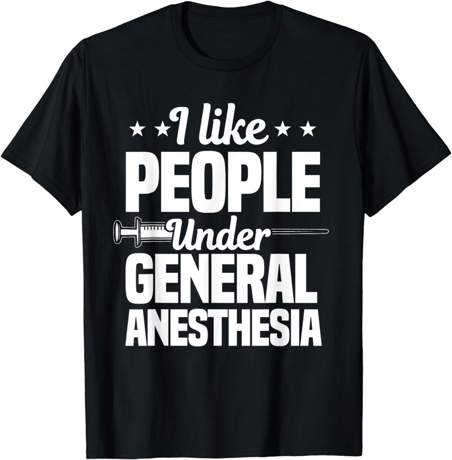I Like People Under General Anesthesia Anesthesiologist T-Shirt ...
