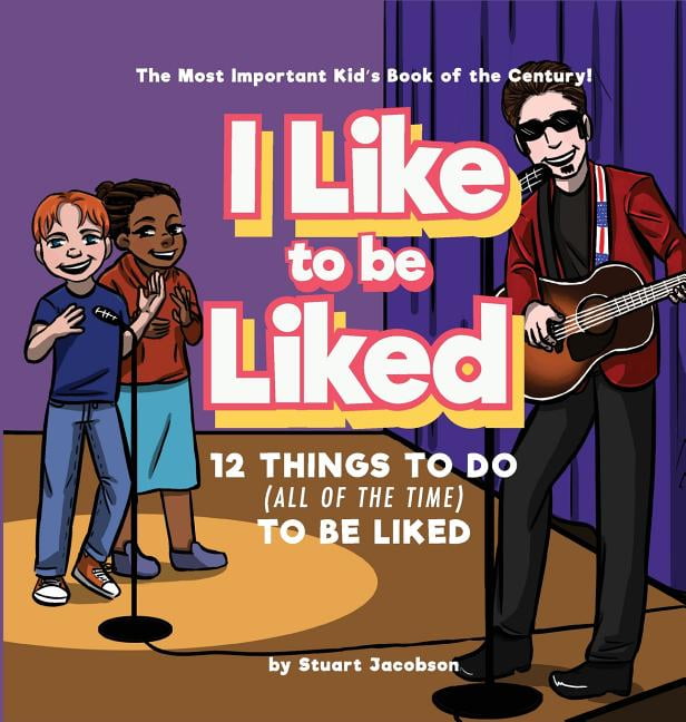 I Like To Be Liked: 12 Things To Do (All of the Time) To Be Liked ...