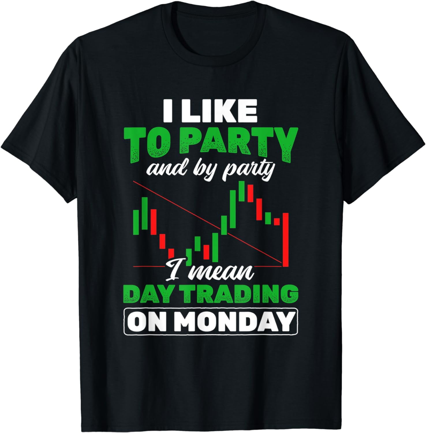 I Like To Party Day Trading Stock Market Day Trader T-Shirt - Walmart.com