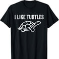 I Like Turtles Cute Funny Turtle Pet S1Hirt T-S1Hirt - Walmart.com
