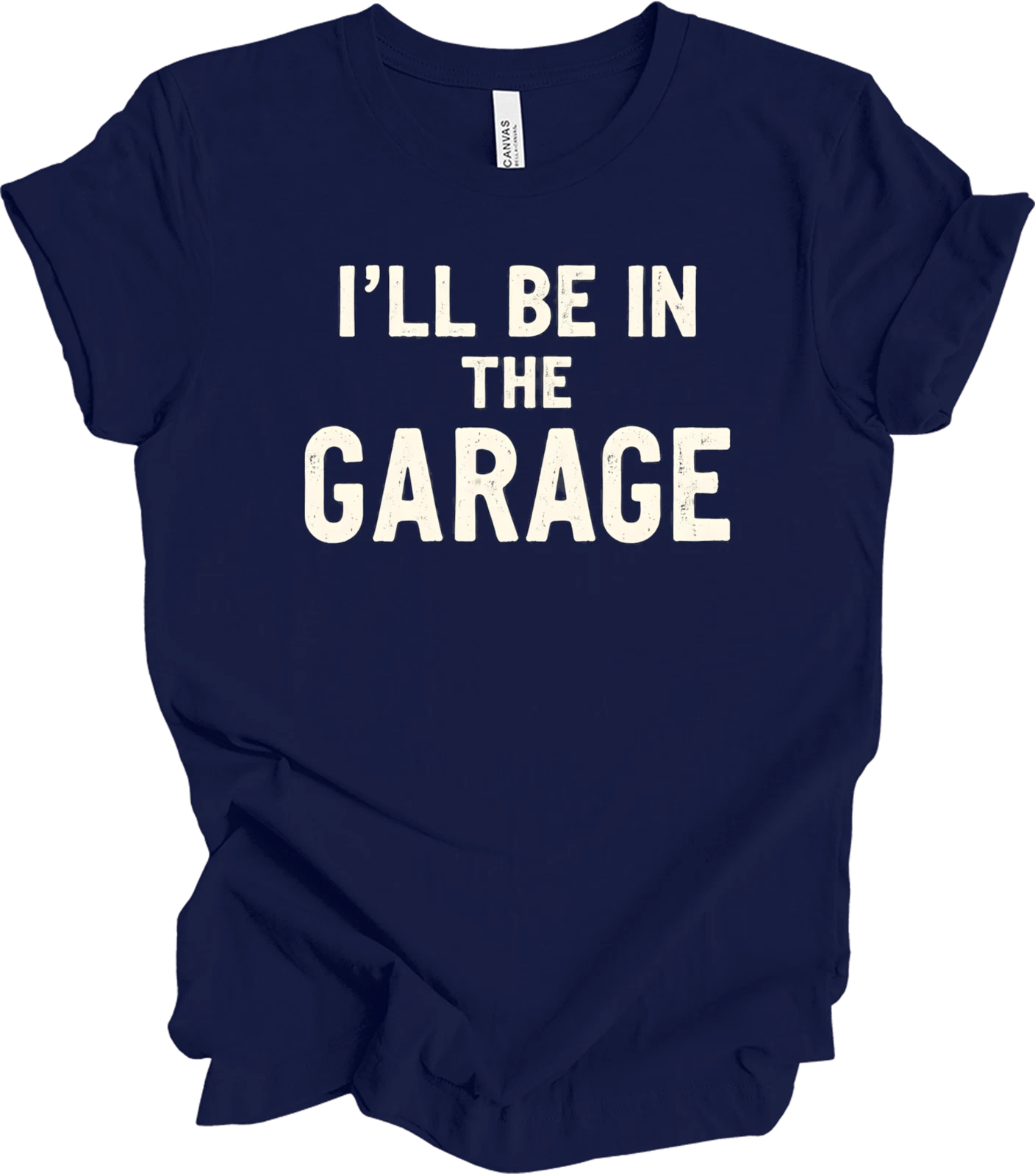 I'Ll Be In The Garage Shirt - Garage Quote For, Rustic T-Shirt, Vintage ...