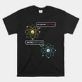 I Lost An Electron Are You Positive Chemistry Joke Shirt - Walmart.com