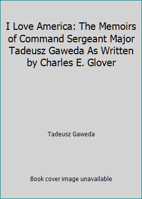 Pre-Owned I Love America: The Memoirs of Command Sergeant Major Tadeusz ...