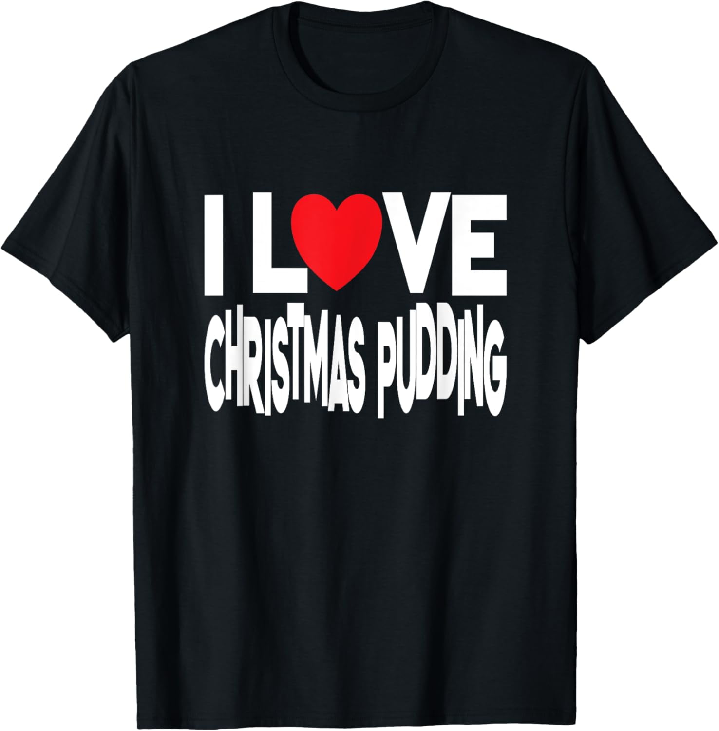 I Love Christmas Pudding T-Shirt - Walmart.com